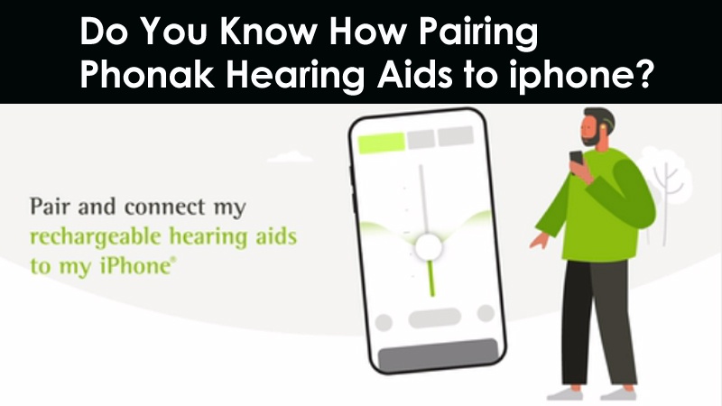 Do You Know How Pairing Phonak Hearing Aids to iphone - Earsmate