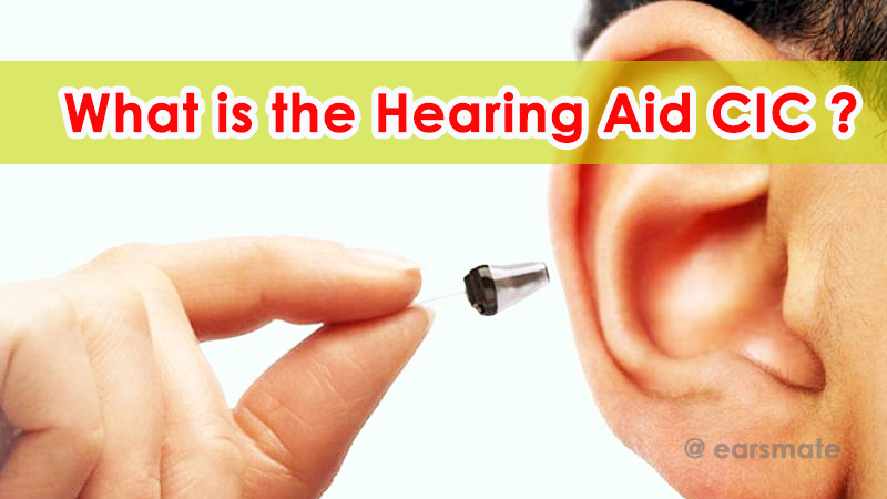 What Is The Hearing Aid CIC - Earsmate